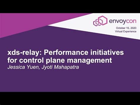 Conference Talks Talk Xds Relay Performance Initiatives For Control Plane Management From