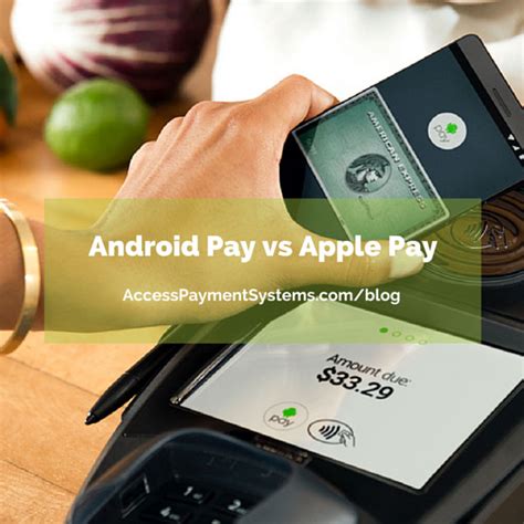 Android Pay Vs Apple Pay Access Payment Systems Electronic Payments Made Easy