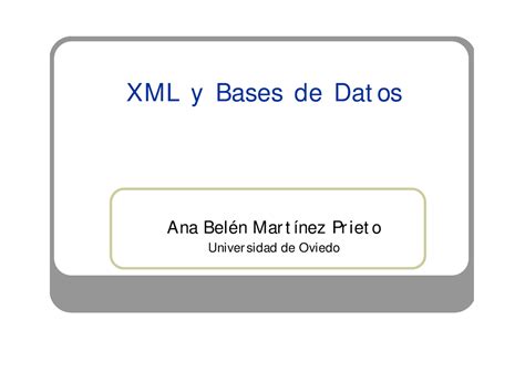 Xmlbd XML XML y Bases de Dat os Ana Belén Mar t ínez Pr iet o Univer sidad de Oviedo Cont