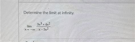 Solved Determine The Limit At Infinity Limx→ ∞3x3 4x2x 5x2