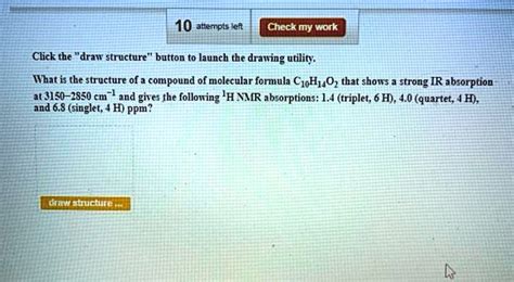 solved 10 attempts left check my work click the draw structure button