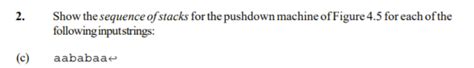 2 Show The Sequence Of Stacks For The Pushdown