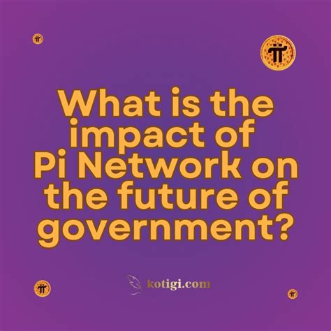 What Is The Impact Of Pi Network On The Future Of Government Must Read