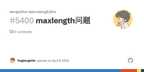 Maxlength问题 · Issue 5400 · Wangeditor Teamwangeditor · Github