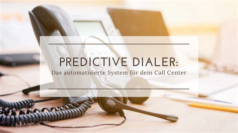 Predictive Dialer Das Automatisierte System Für Dein Callcenter