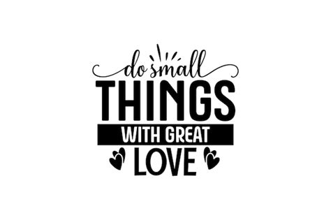 Do Small Things With Great Love Premium Vector