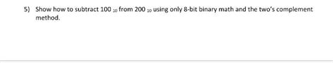 Solved 5 Show How To Subtract 10010 From 20010 Using Only