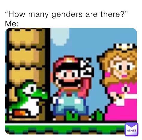 “how Many Genders Are There” Me Thememeinator69 Memes