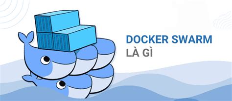 Docker Swarm Là Gì Cộng Đồng Linux