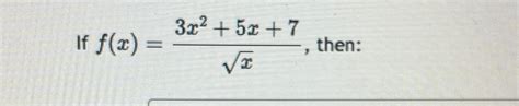 Solved If F X 3x2 5x 7x2 Then Chegg