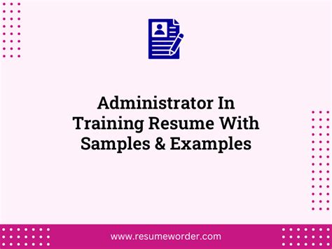 Administrator In Training Resume With Samples And Examples Resumeworder