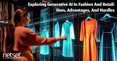 Exploring Generative Ai In Fashion And Retail Uses Advantages And