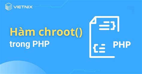 Tổng hợp kiến thức về hàm chroot trong PHP 2025