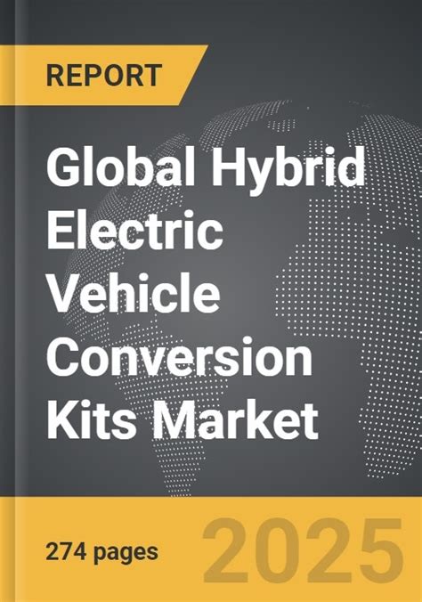 Hybrid Electric Vehicle Ev Conversion Kits Global Strategic