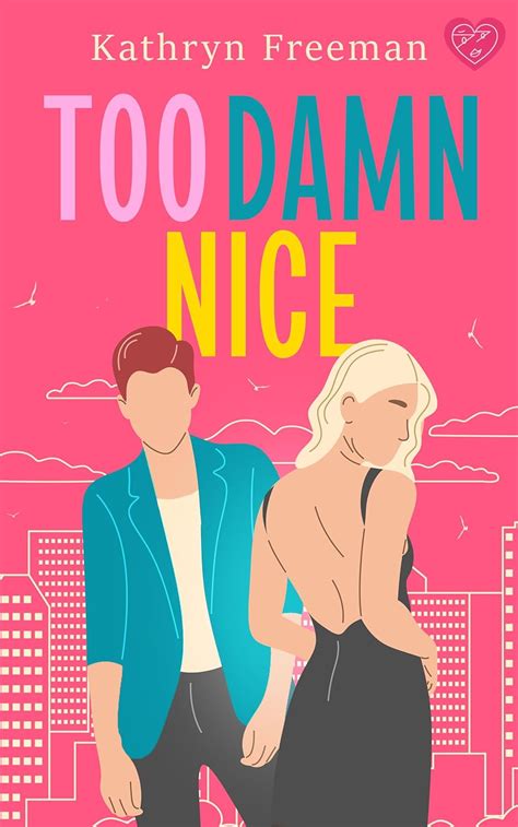 Too Damn Nice A Heart Warming And Uplifting Friends To Lovers Romance