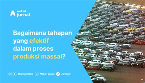 Memahami Produksi Massal Ciri Ciri Tahapan Dan Contohnya