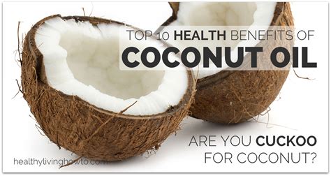 Top 10 Health Benefits Of Coconut Oil Healthy Living How To