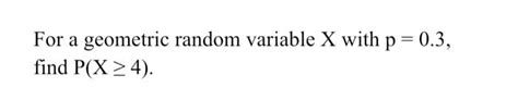 Solved For A Geometric Random Variable X With P 0 3 Find