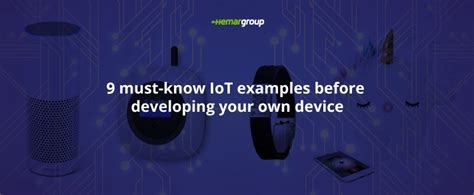 9 Must Know Iot Examples Before Developing Your Own Device