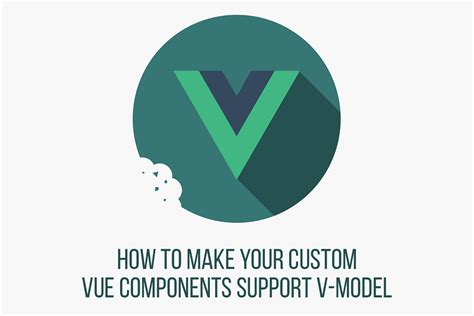 How To Make Your Custom Vue Components Support V Model By Taha