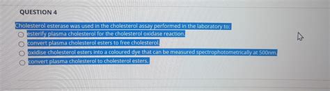 Solved Question 4 Cholesterol Esterase Was Used In The