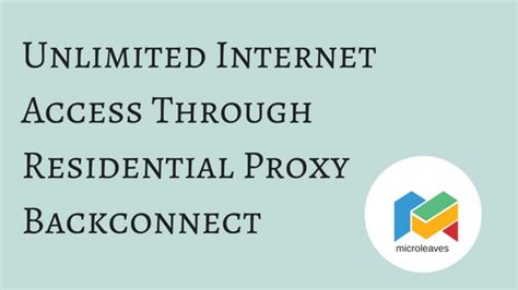Unlimited Internet Access Through Residential Proxy Backconnect