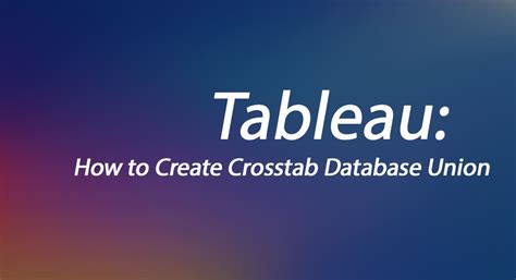 Create Crosstab Database Union Using Tableau Prep