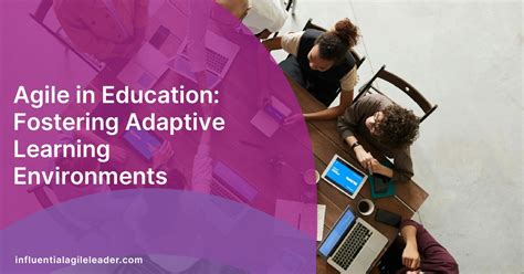 Agile In Education Fostering Adaptive Learning Environments