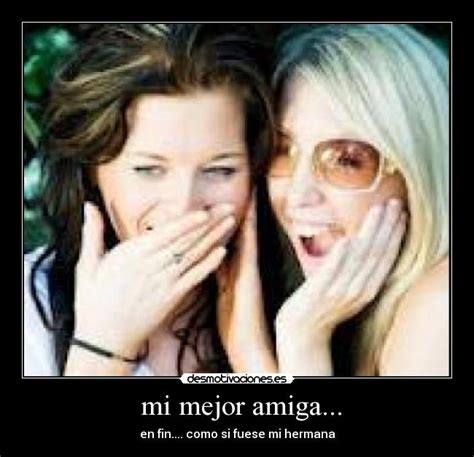 Mi Mejor Amiga Desmotivaciones