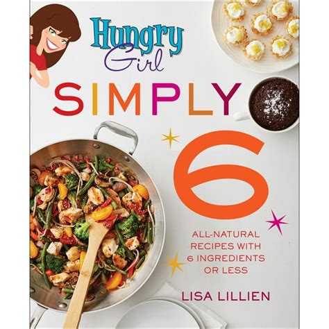 Hungry Girl Simply 6 All Natural Recipes With 6 Ingredients Or Less