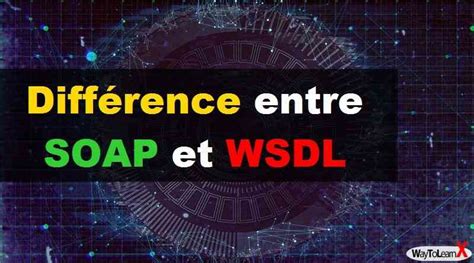 Diff Rence Entre Soap Et Wsdl Waytolearnx