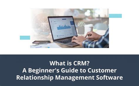 What Is Crm A Beginners Guide To Customer Relationship Management