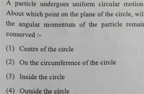 [answered] a particle undergoes uniform circular motion about which