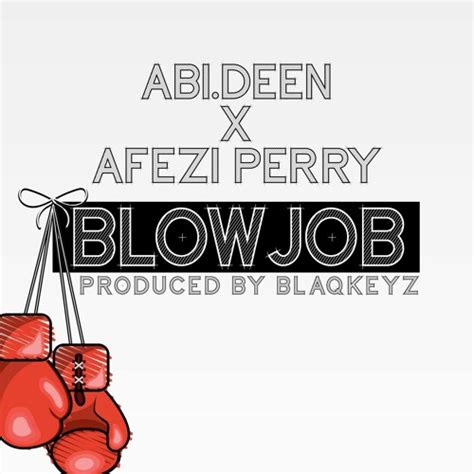 Stream Abideen Blow Job Feat Afezi Perry Prod Blaqkeyz By Abi