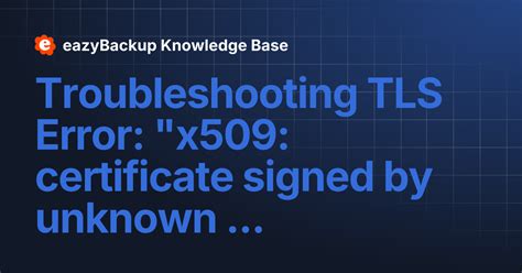 Troubleshooting Tls Error X509 Certificate Signed By Unknown