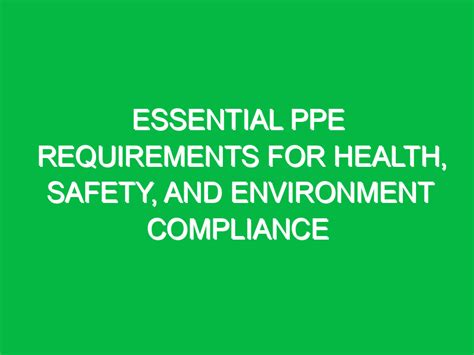 Essential Ppe Requirements For Health Safety And Environment
