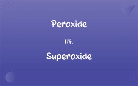 Peroxide Vs Superoxide What S The Difference