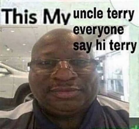 This My Uncle Terry Everyone Say Hi Terry This My Uncle Terry
