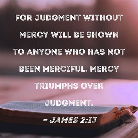 James 2 13 For Judgment Without Mercy Will Be Shown To Anyone Who Has