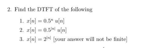 Solved 2 Find The Dtft Of The Following 1 X[n] 0 5nu[n] 2