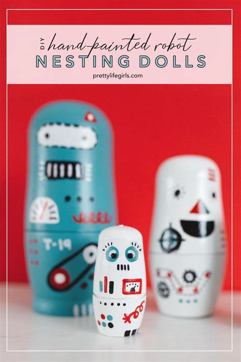 Diy Robot Nesting Dolls Tutorial The Pretty Life Girls