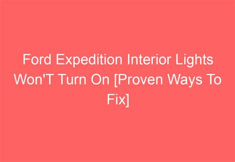 Ford Expedition Interior Lights Wont Turn On Proven Ways To Fix