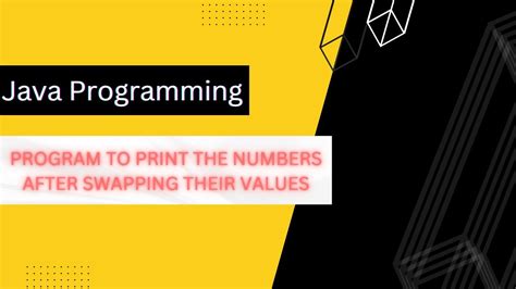 Program To Print The Number After Swapping Their Values Java