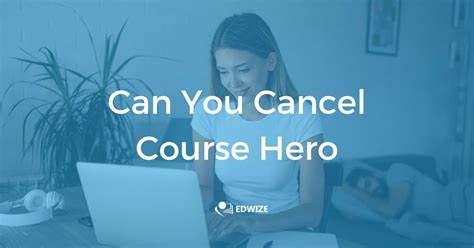Can You Cancel Course Hero Step By Step Guide For 2024