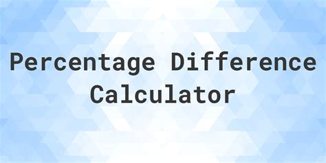 Percentage Difference Calculator Calculate Percent Difference Between