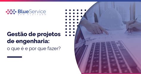 Gestão De Projetos De Engenharia O Que é E Por Que Fazer