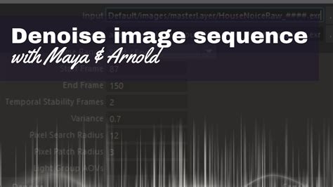 Denoise Your Image Sequence In Maya Using Arnold Noice YouTube