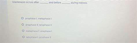 Solved Interkinesis Occurs After Q And Before Q During Chegg