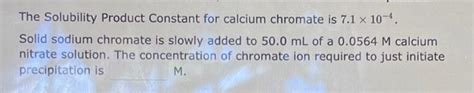 Solved The Solubility Product Constant For Calcium Chromate