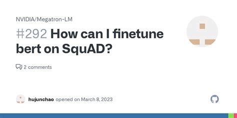 How Can I Finetune Bert On SquAD Issue 292 NVIDIA Megatron LM